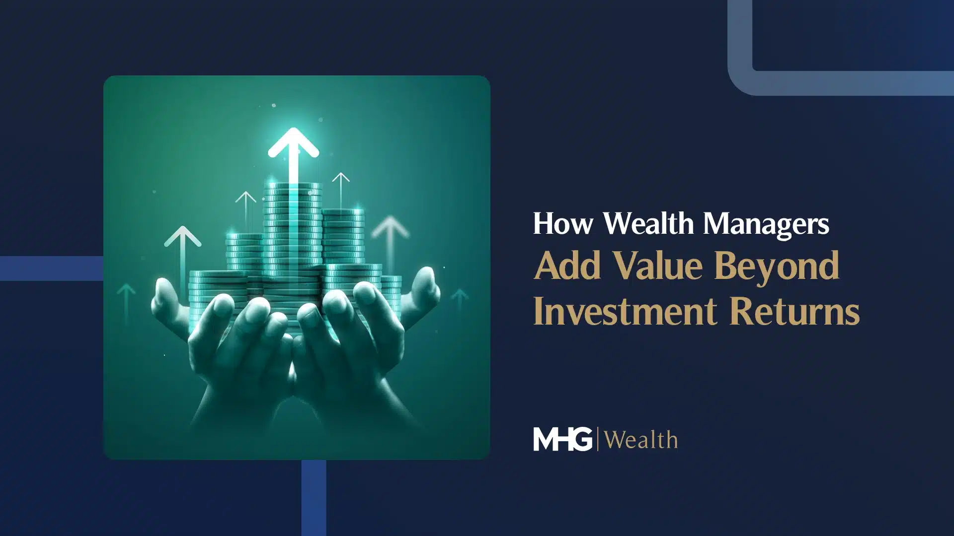 How Wealth Managers Add Value Beyond Investment Returns - MHG Wealth
